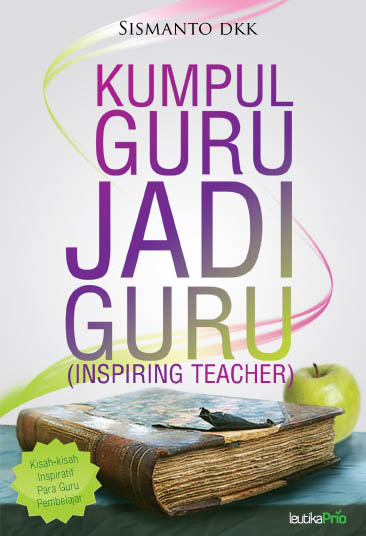 TELAH TERBIT..!!! INSPIRING TEACHER; Kumpul Guru Jadi Guru - Sismanto